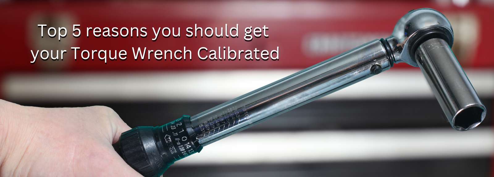 Top 5 Reasons you should Calibrate Your Torque Wrench